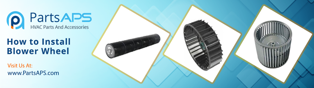 How to replace blower wheel - PartsAPS | HVAC Parts and Accessories ...